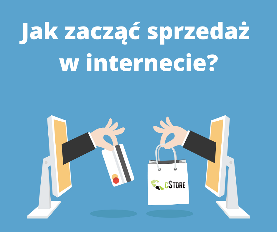 Jak zacząć sprzedaż w internecie? - Blog e-commerce - CStore Jak zacząć sprzedaż w internecie? - Blog e-commerce - CStore